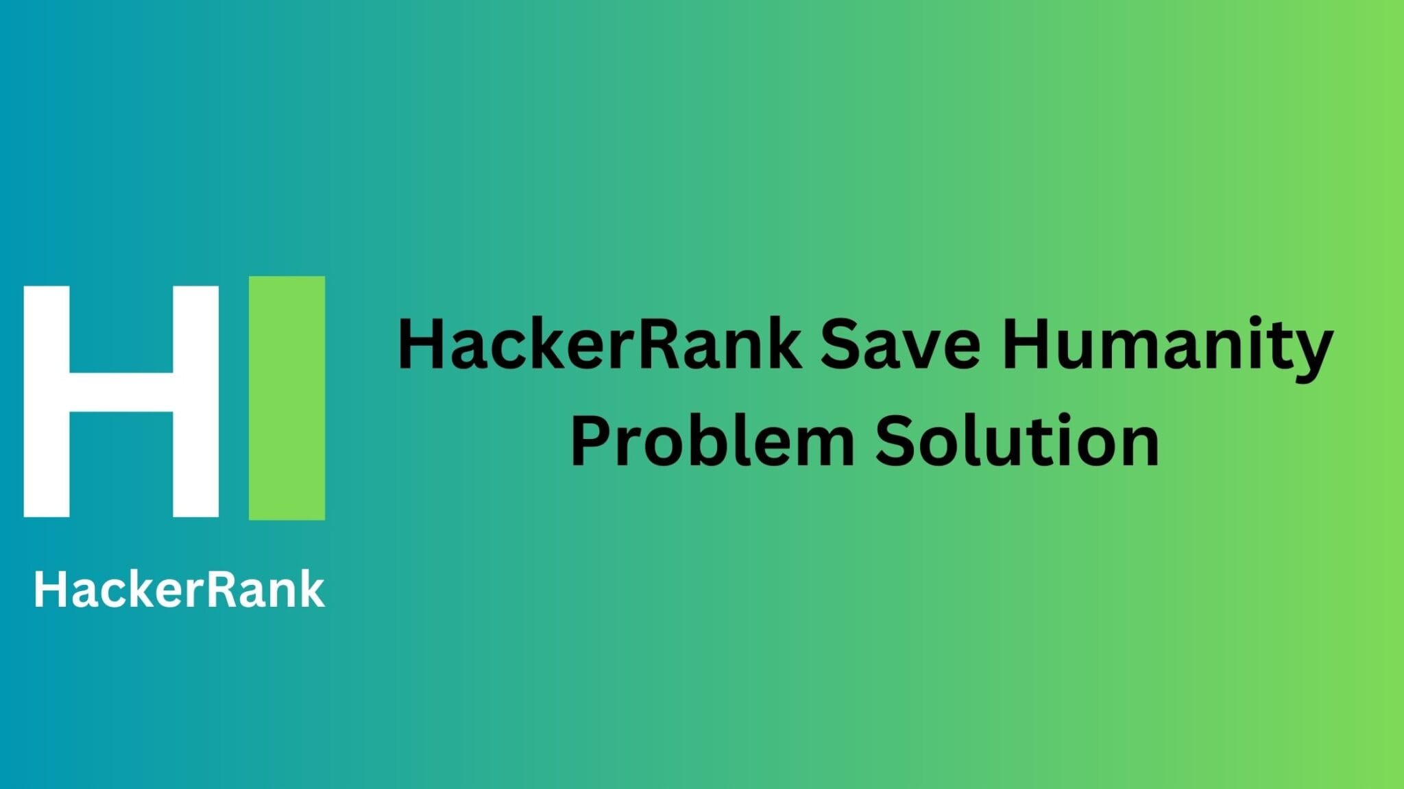Hackerrank Save Humanity Problem Solution Thecscience