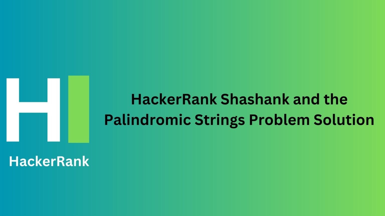 Hackerrank Shashank And The Palindromic Strings Thecscience