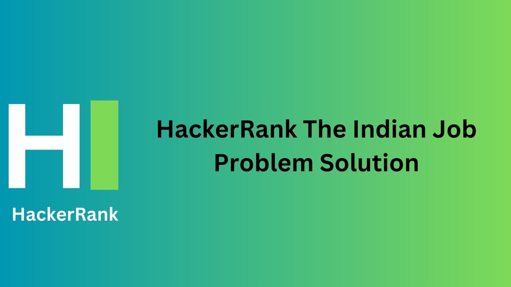 Hackerrank The Indian Job Problem Solution Thecscience